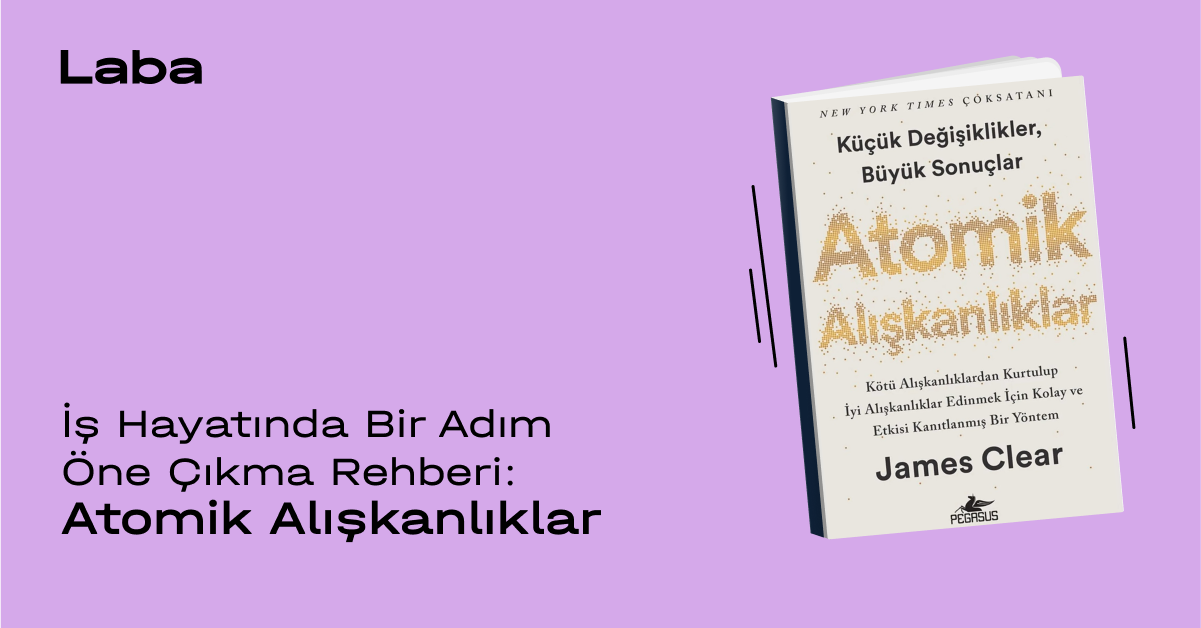 İş Hayatında Bir Adım Öne Çıkma Rehberi: Atomik Alışkanlıklar | Laba ...